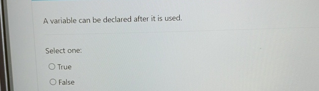 Solved A variable can be declared after it is used.Select | Chegg.com