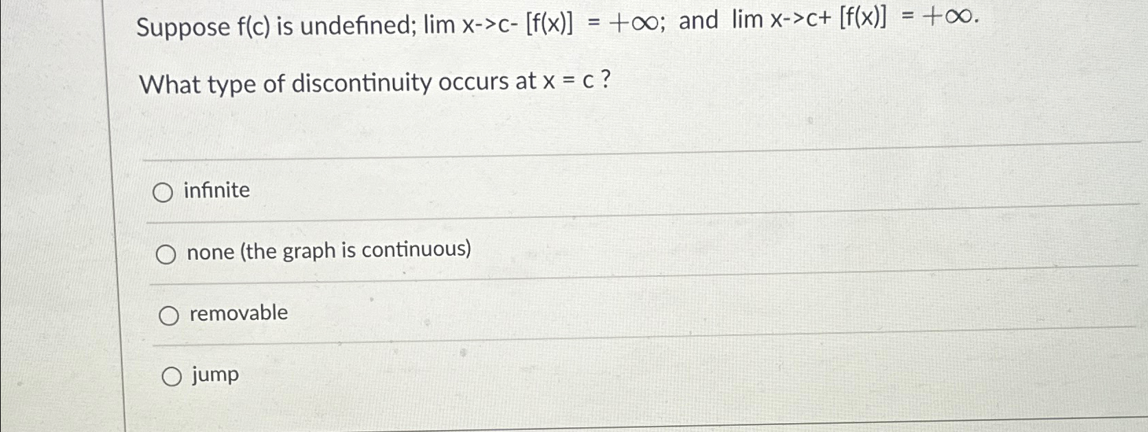 Solved Suppose f(c) ﻿is undefined; lim?x→-[f(x)]=+∞; and | Chegg.com