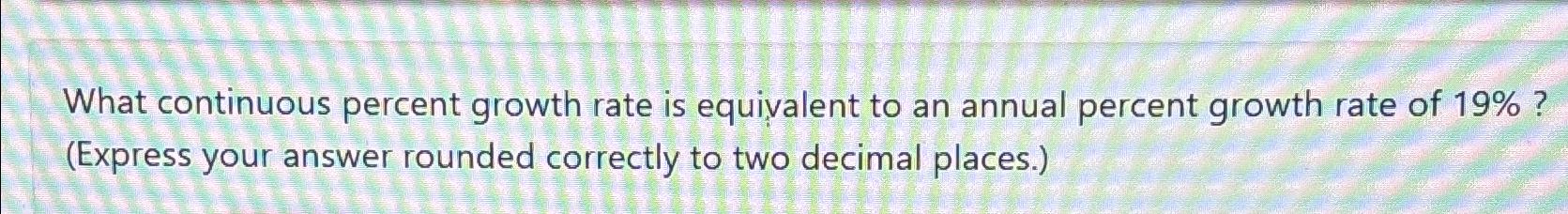 Solved What continuous percent growth rate is equivalent to | Chegg.com