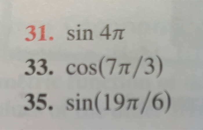 Solved 31. sin 41 33. cos(71/3) 35. sin(191/6) | Chegg.com