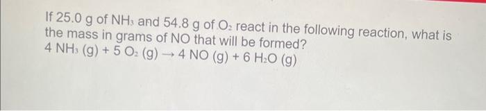 Solved If 25.0 g of NH3 and 54.8 g of O2 react in the | Chegg.com