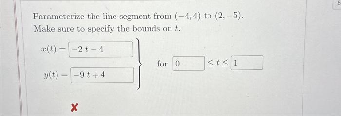 Solved Parameterize the line segment from (−4,4) to (2,−5). | Chegg.com