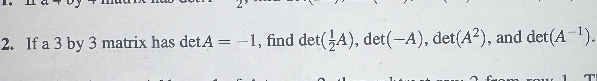Solved If a 3 ﻿by 3 ﻿matrix has detA=-1, ﻿find det(12A), | Chegg.com