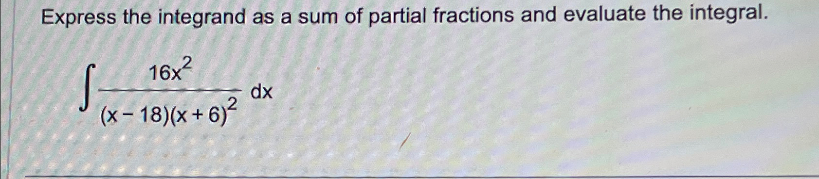 Solved Express the integrand as a sum of partial fractions | Chegg.com