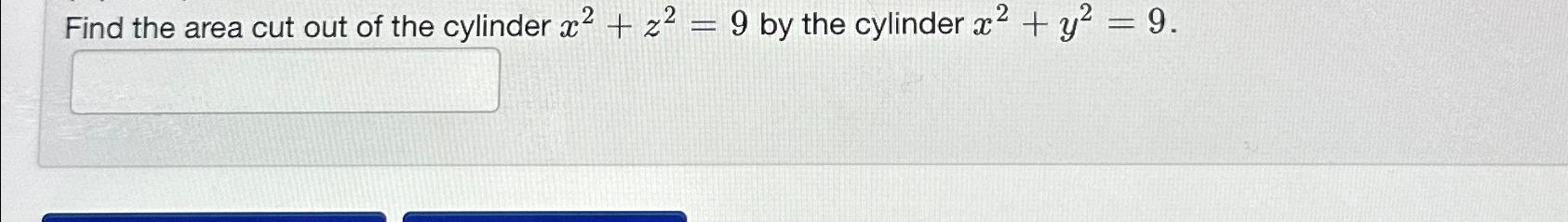 Solved Find the area cut out of the cylinder x2+z2=9 ﻿by the | Chegg.com