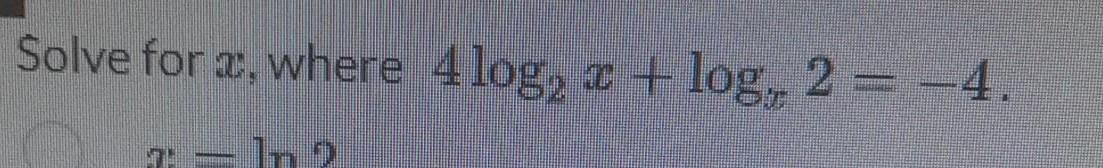 Solved Solve for x, where 4log2x+logx2=−4 | Chegg.com