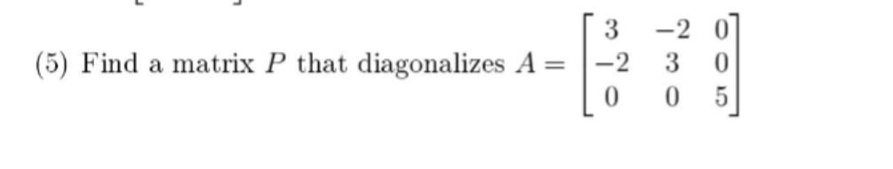 Solved (5) Find a matrix P that diagonalizes | Chegg.com