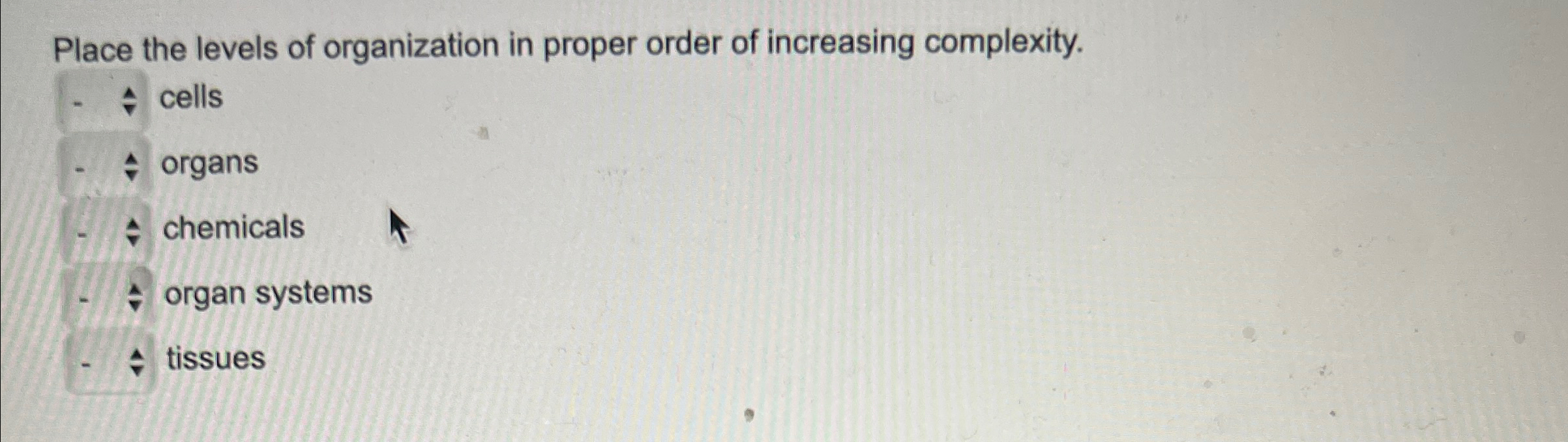 Solved Place the levels of organization in proper order of | Chegg.com