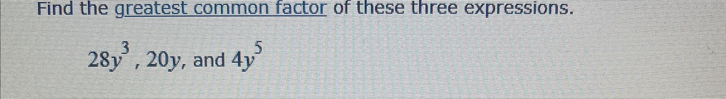 Solved Find the greatest common factor of these three | Chegg.com