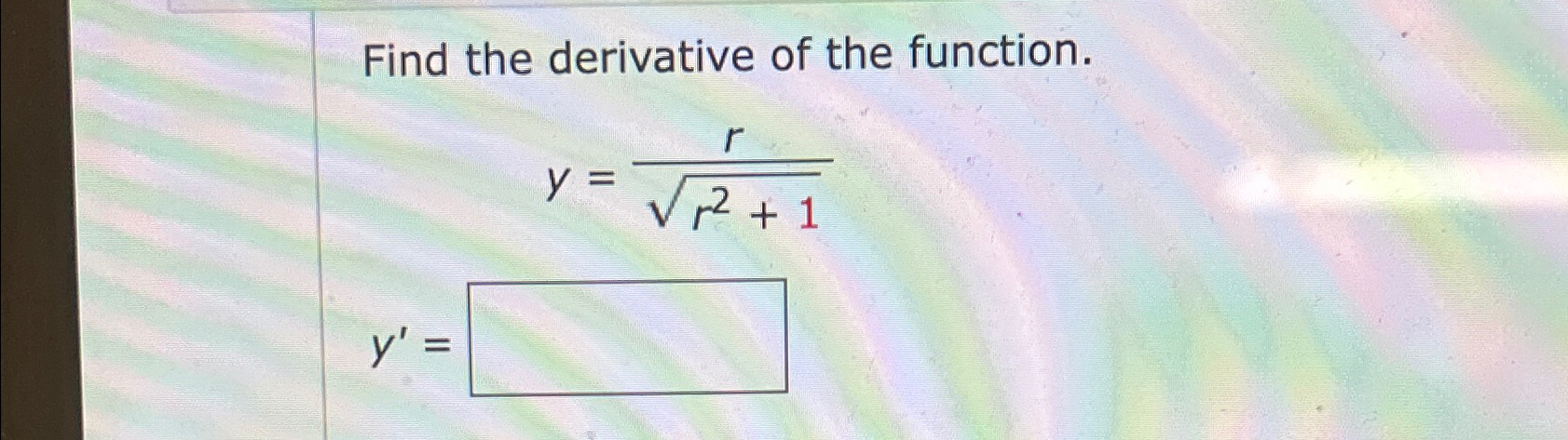Solved Find the derivative of the function.y=rr2+12y'= | Chegg.com