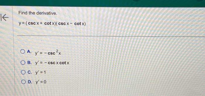 Solved Find the derivative. y=(cscx+cotx)(cscx−cotx) A. | Chegg.com