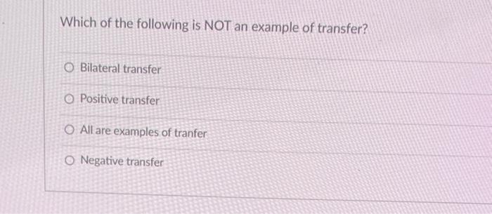 Solved Which of the following is NOT an example of transfer? | Chegg.com