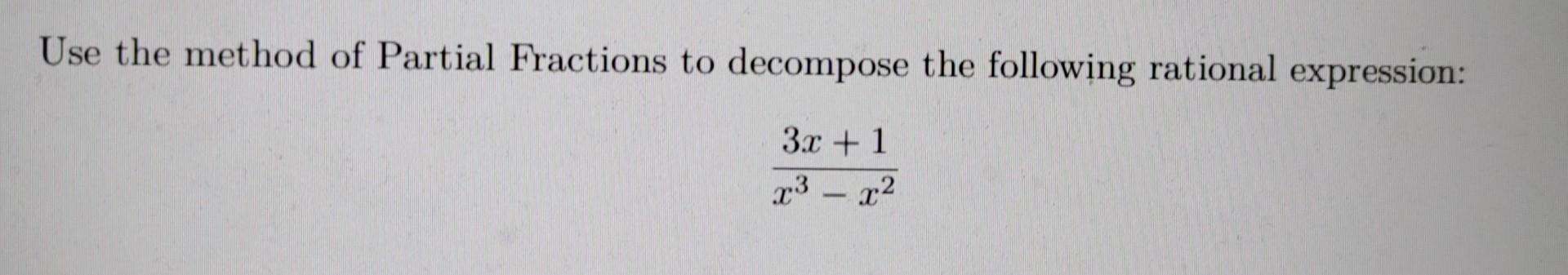 Solved Use the method of Partial Fractions to decompose the | Chegg.com