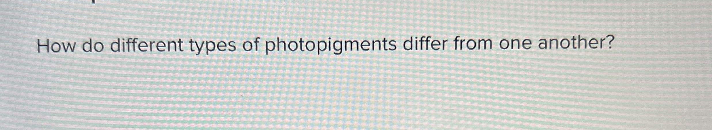 High Quality SOLUTION How do different types of photopigments differ ...