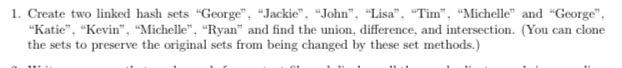 Solved 1. Create two linked hash sets "George", "Jackie", | Chegg.com