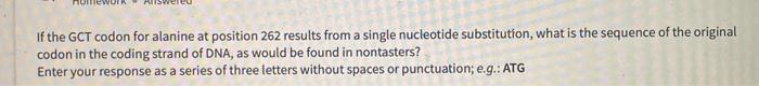 Solved If the GCT codon for alanine at position 262 results | Chegg.com