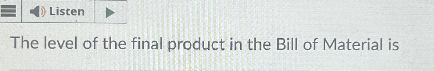 Solved The level of the final product in the Bill of | Chegg.com