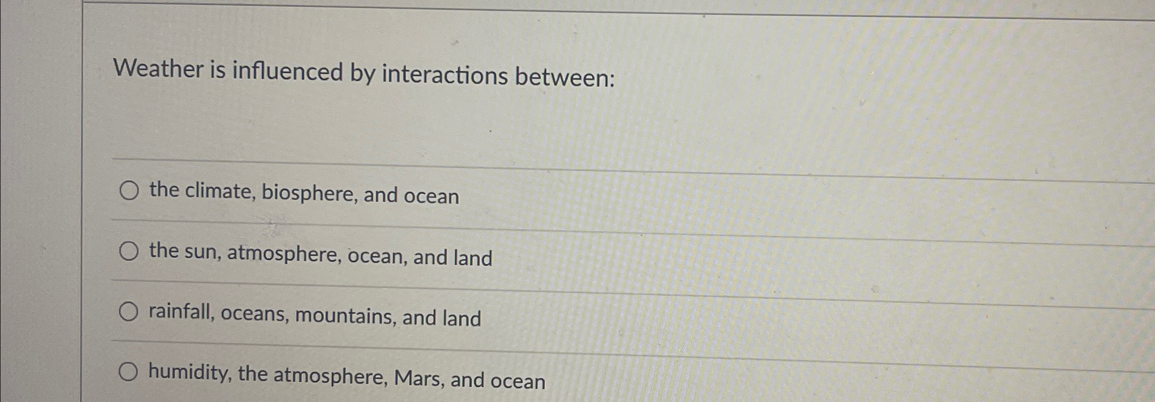 Solved Weather is influenced by interactions between:the | Chegg.com