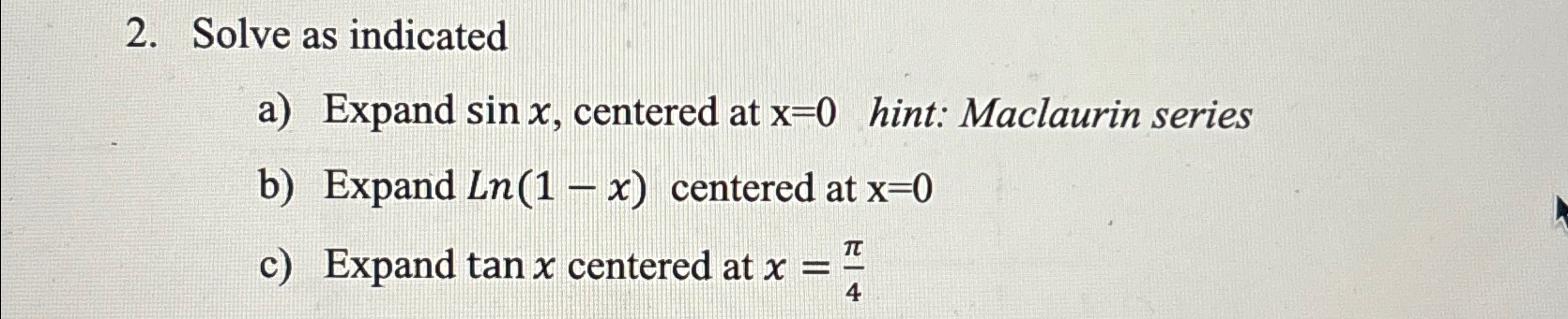 Solved Solve as indicateda) ﻿Expand sinx, ﻿centered at x=0 | Chegg.com
