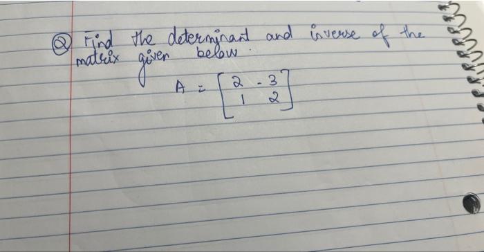 Solved Q) Find the determinant and inverse of the matrix | Chegg.com