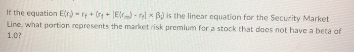 Solved If the equation E(r) rf + (rf + [E(rm)-r x B) is the | Chegg.com