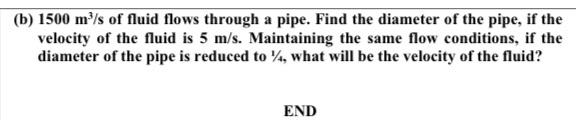 Solved (b) 1500 m3/s of fluid flows through a pipe. Find the | Chegg.com
