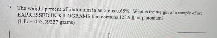 Solved 7. The weight percent of plutonium in an ore is | Chegg.com