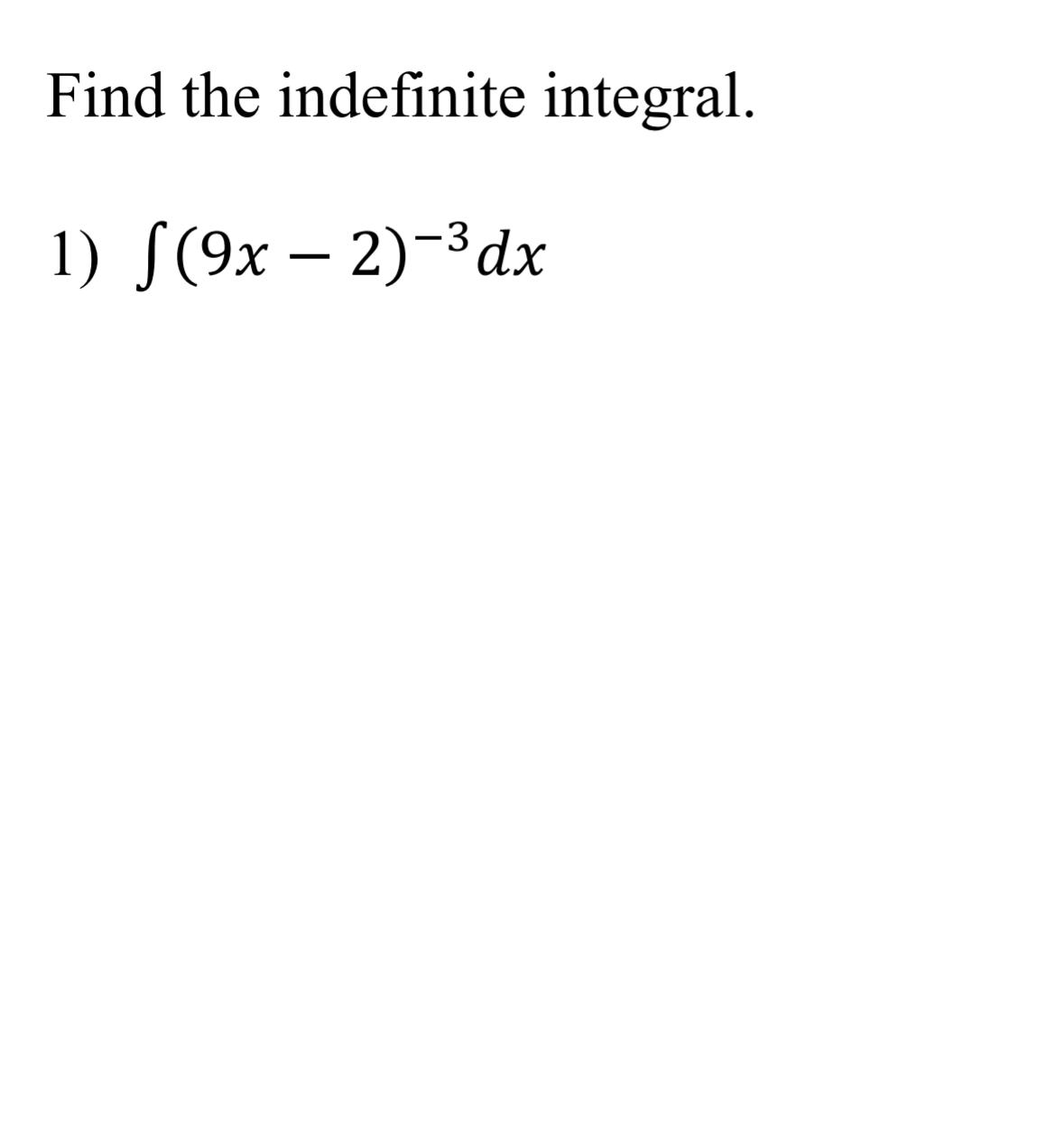 Solved Find the indefinite integral.∫﻿﻿(9x-2)-3dx | Chegg.com