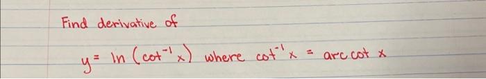 Solved Find derivative of in ¹x) y = In (cot "¹ where cot ¹ | Chegg.com