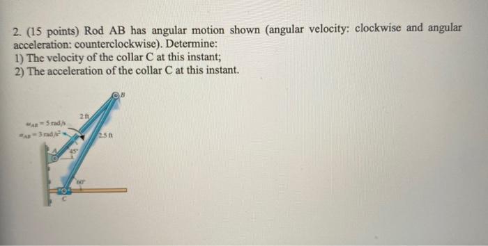 Solved 2. (15 points) Rod AB has angular motion shown | Chegg.com