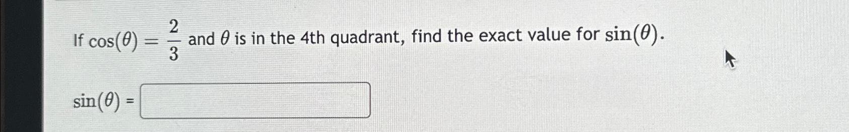 Solved If cos(θ)=23 ﻿and θ ﻿is in the 4th quadrant, find the | Chegg.com