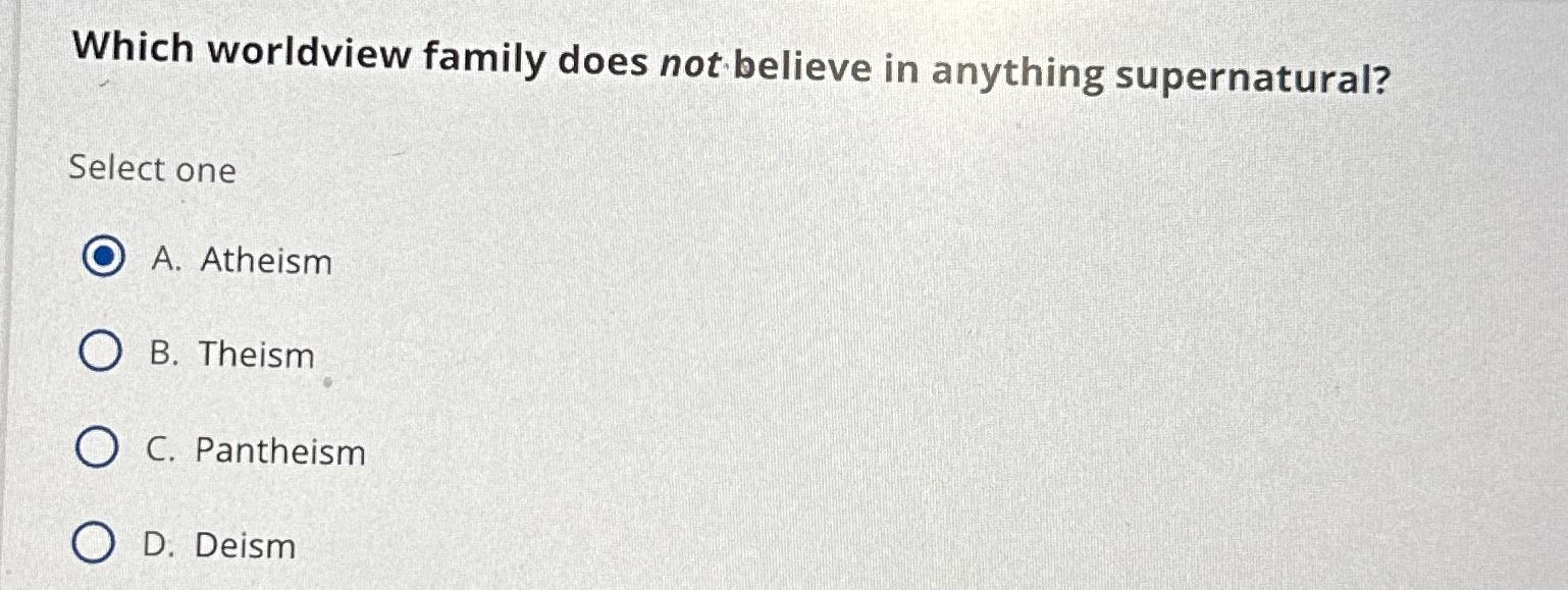 Solved Which worldview family does not believe in anything | Chegg.com