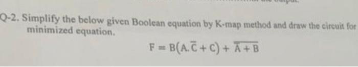 Solved Q-2. Simplify the below given Boolean equation by | Chegg.com