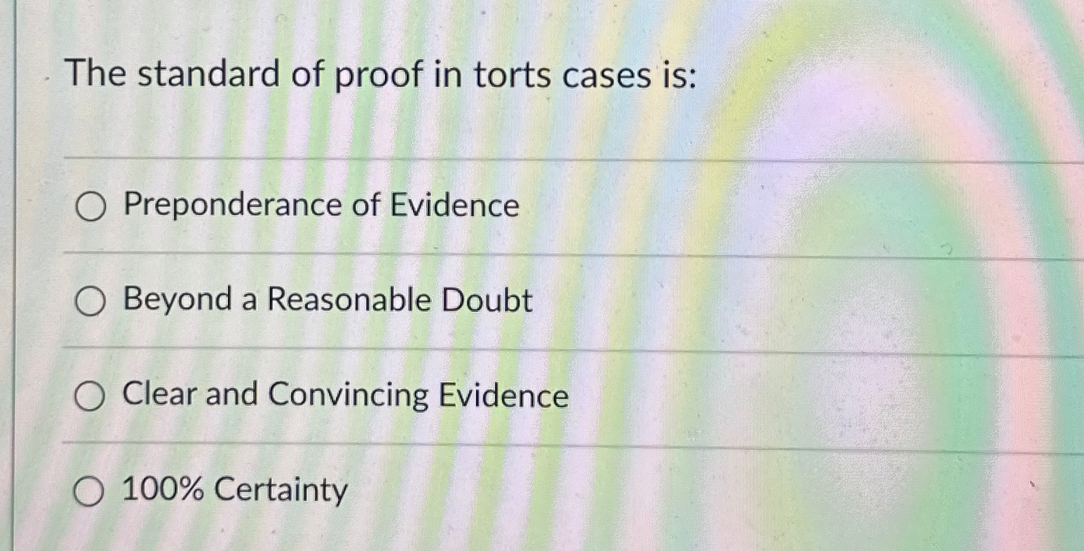 Solved The standard of proof in torts cases is:Preponderance | Chegg.com