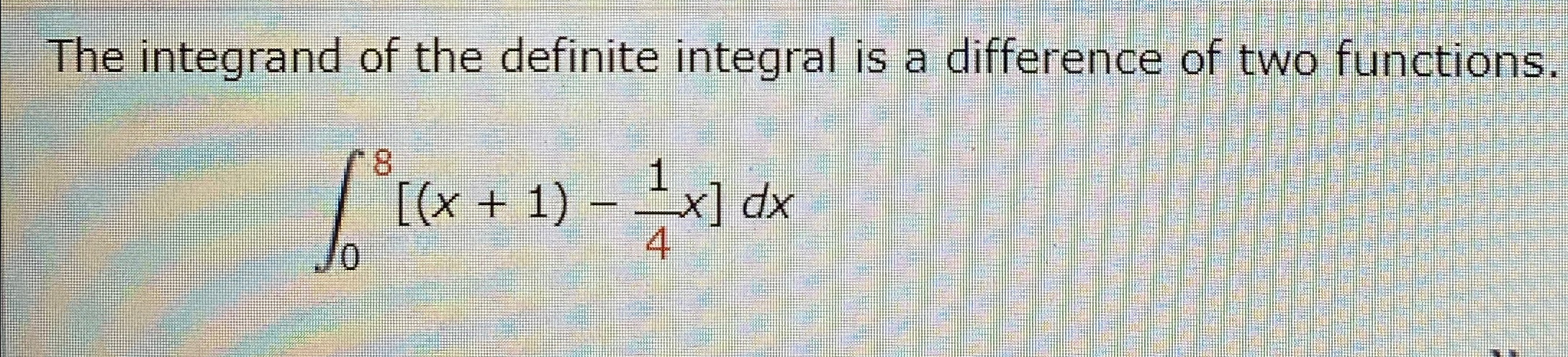 Solved The integrand of the definite integral is a | Chegg.com