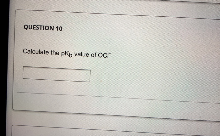 Solved Calculate the pkb value of OCI QUESTION 10 | Chegg.com