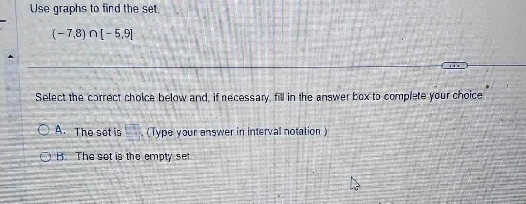 Solved Use graphs to find the set.(-7,8)∩[-5,9]Select the | Chegg.com