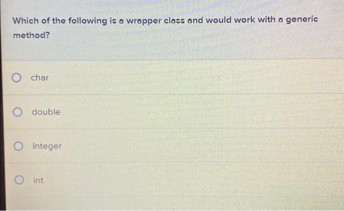 Solved Which of the following is a wrapper class and would | Chegg.com
