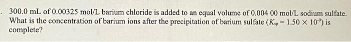 Solved 300.0 mL of 0.00325 mol/L barium chloride is added to | Chegg.com