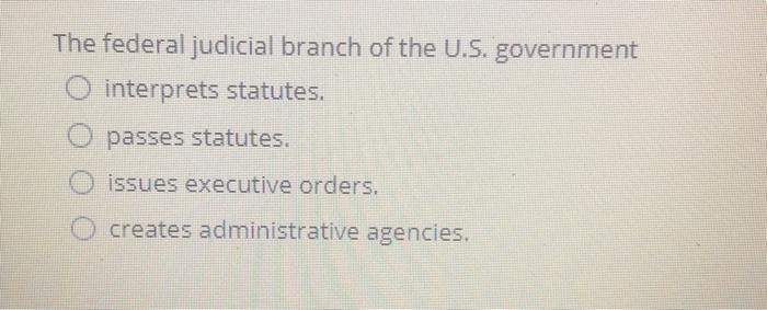 Solved The federal judicial branch of the U.S. government | Chegg.com