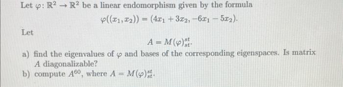 Solved Let 4: R2 R2 be a linear endomorphism given by the | Chegg.com