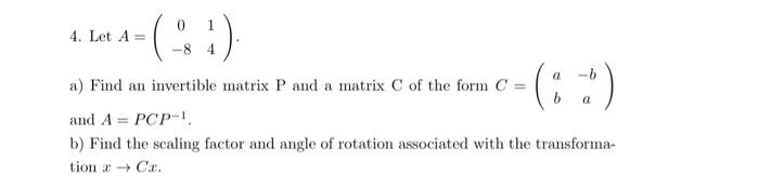 Solved 4. Let A=(0−814) a) Find an invertible matrix P and a | Chegg.com