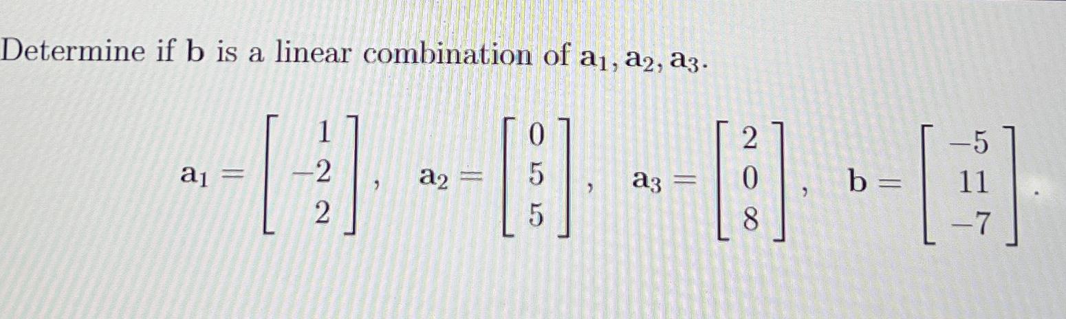 Solved Determine if b ﻿is a linear combination of | Chegg.com