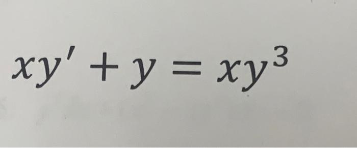 Solved xy' + y = xy3 = | Chegg.com