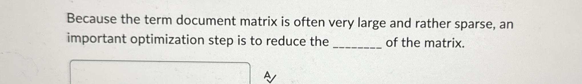 High Quality SOLUTION Because the term document matrix is often very large | Chegg.com