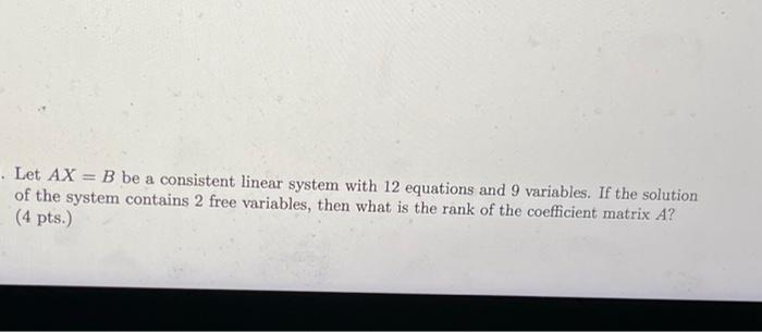 Solved Let AX=B be a consistent linear system with 12 | Chegg.com