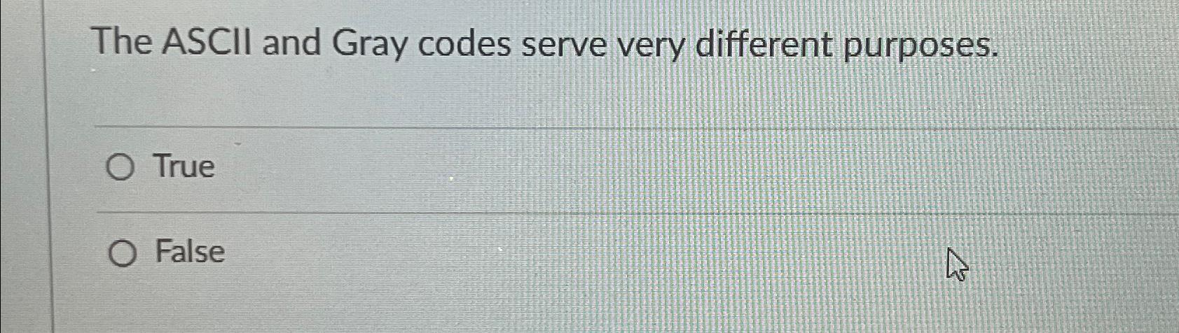 Solved The ASCII and Gray codes serve very different | Chegg.com