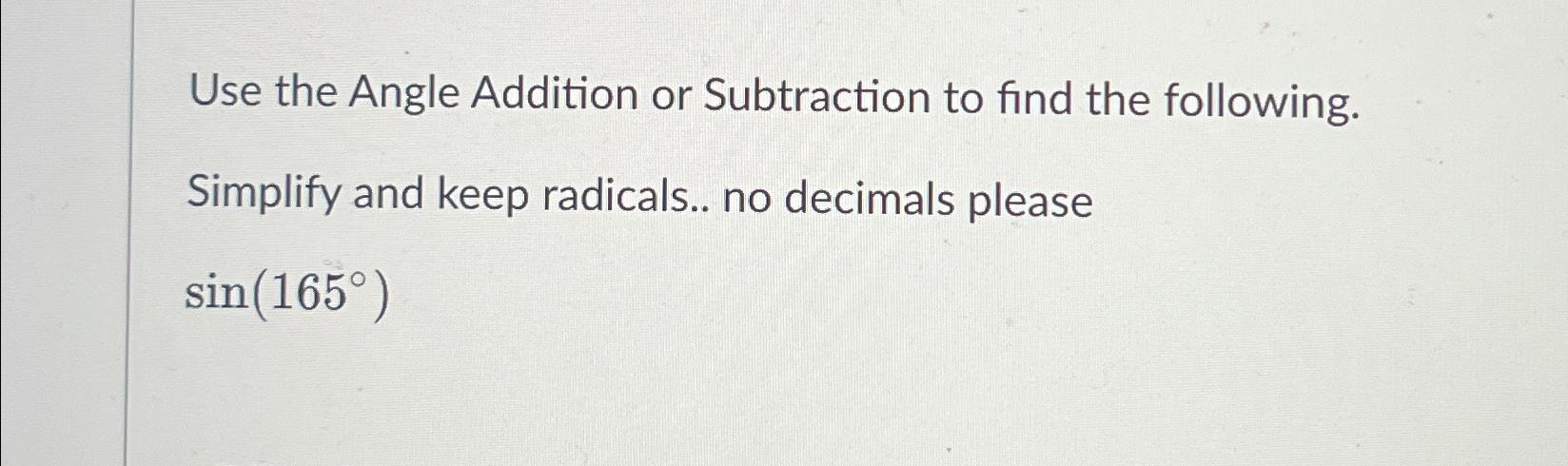 Solved Use the Angle Addition or Subtraction to find the | Chegg.com