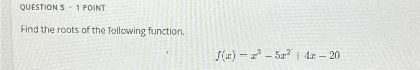Solved QUESTION 5 - 1 ﻿POINTFind the roots of the following | Chegg.com