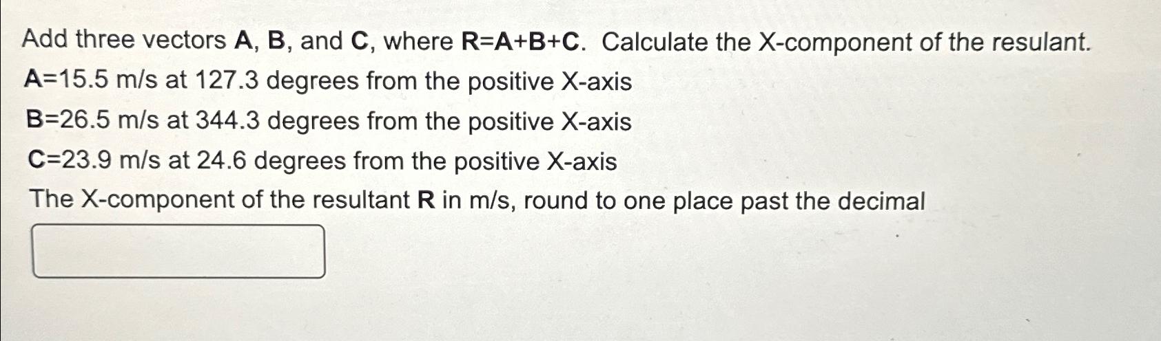 Solved Add three vectors A,B, ﻿and C, ﻿where R=A+B+C. | Chegg.com